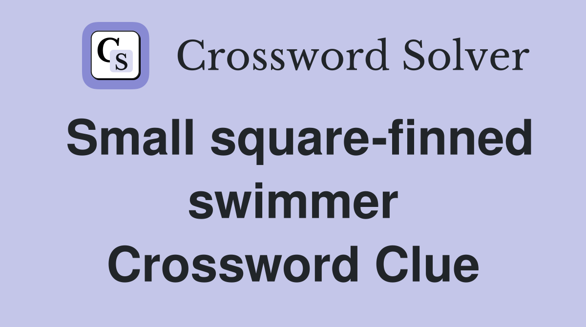 Small square-finned swimmer - Crossword Clue Answers - Crossword Solver